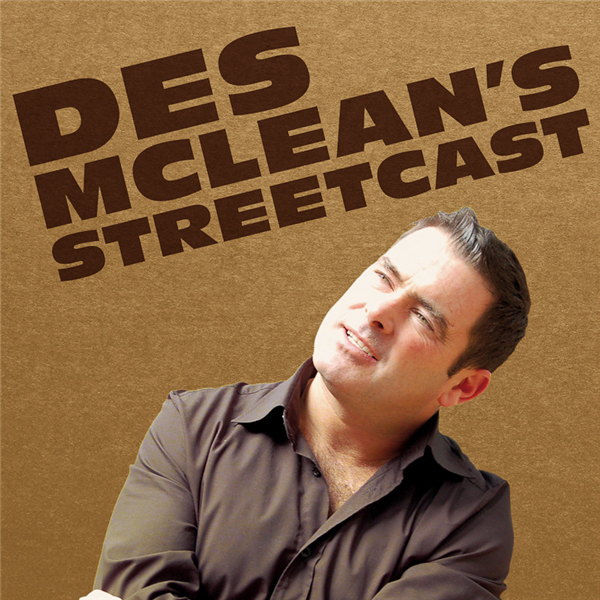 Des McLean's Streetcast | Listen to Podcasts On Demand Free | TuneIn