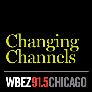 WBEZ's Changing Channels | Listen to Podcasts On Demand Free | TuneIn