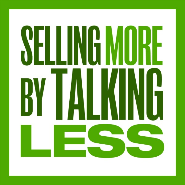 Selling More by Talking Less - Sales Training, Sales Motivation, Sales ...