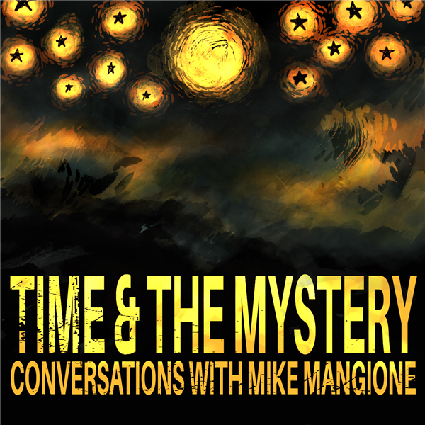 Time & The Mystery: Conversations With Mike Mangione | Listen to ...